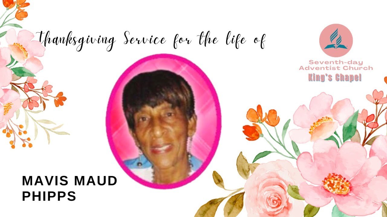 Thanksgiving Service for Mavis Maud Phipps || Kings Chapel SDA Church ...