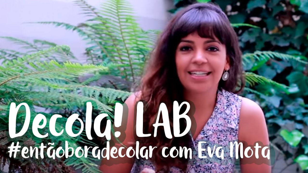 #entaoboradecolar com o DECOLA! LAB - Eva Mota! - YouTube