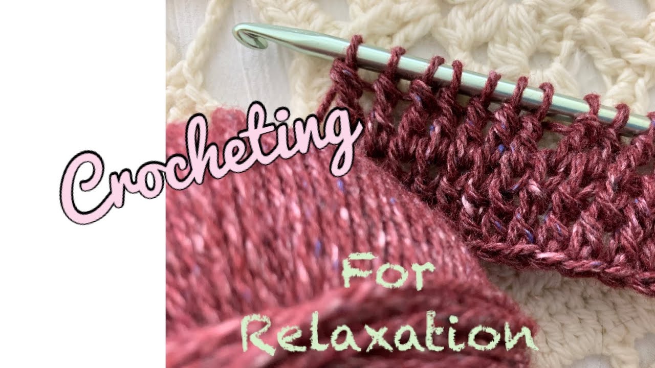 Crocheting for Relaxation - YouTube