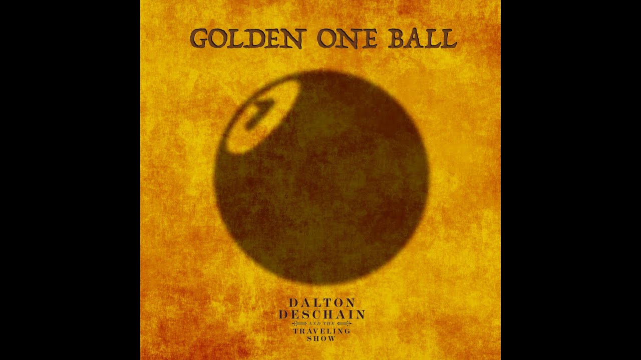 Dalton Deschain & the Traveling Show - Golden One Ball (Official Audio ...