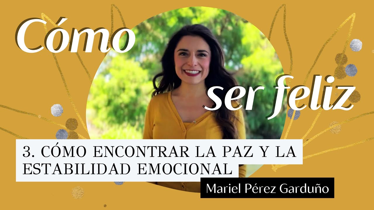 Cómo ser feliz | Cómo encontrar la paz y la estabilidad emocional (3 ...