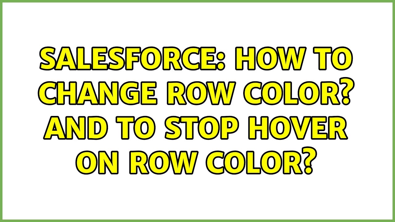 Salesforce: How to change row color? and to stop hover on row color ...
