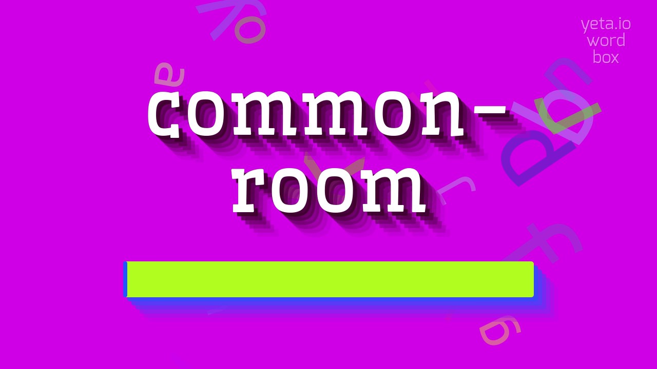 How to say "common-room"! (High Quality Voices) - YouTube