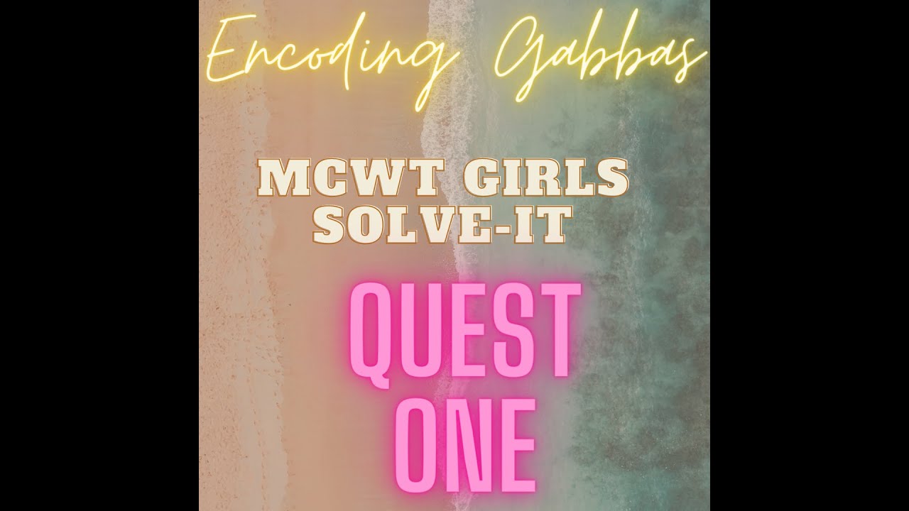 Encoding Gabbas ~ MCWT Girls Solve-IT: Quest 1 ~ 2023 - YouTube