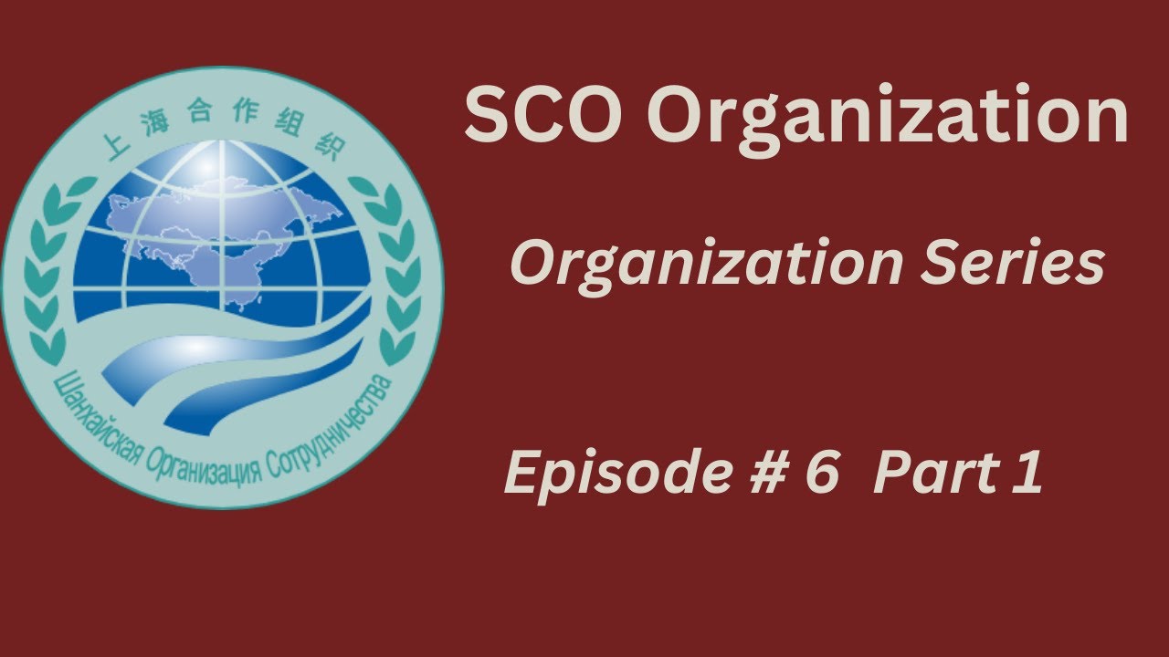 Shanghai Cooperation Organization(SCO): Organization Series Episode 6 ...