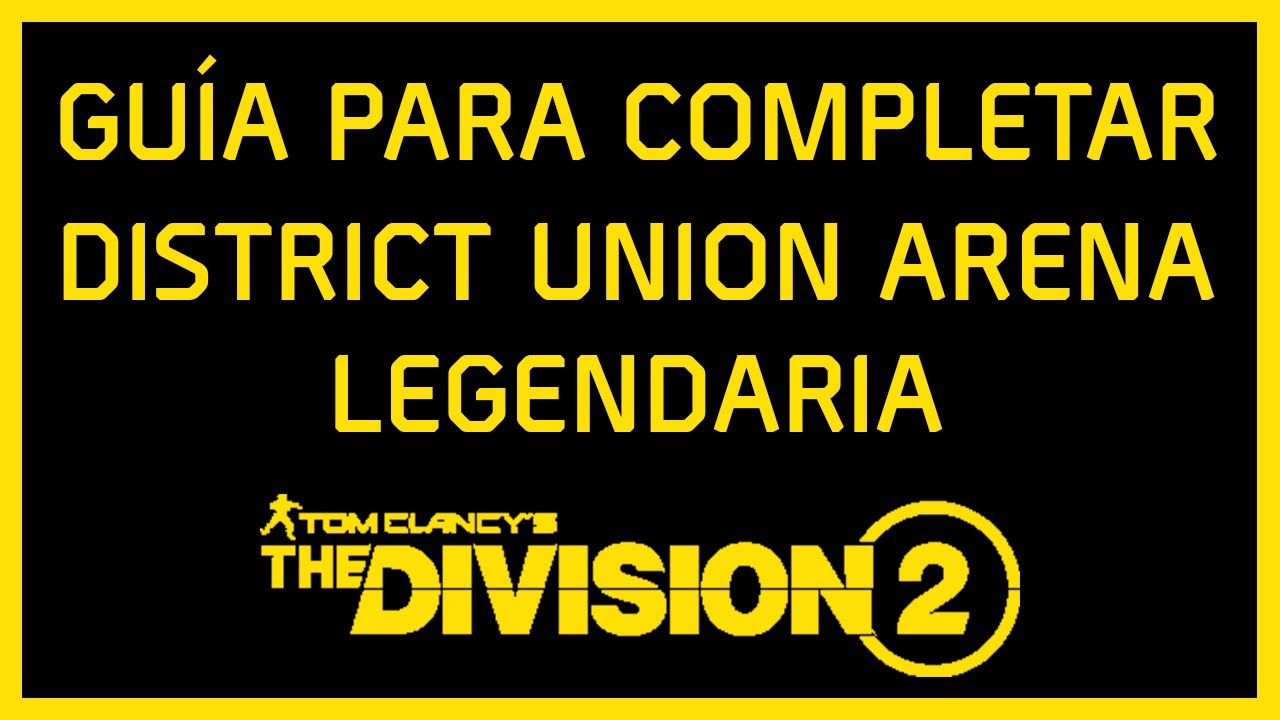 GUÍA DISTRICT UNION ARENA LEGENDARIA | THE DIVISION 2 - YouTube