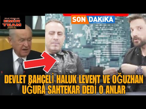 DEVLET BAHÇELİ HALUK LEVENT VE OĞUZHAN UĞURA SAHTEKAR DEDİ İŞTE O ANLAR - EMİR TEAM