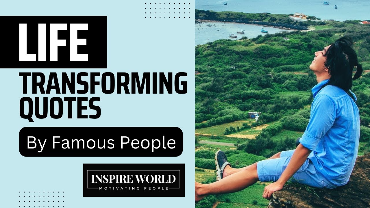 Life Transforming Quotes Part 2 || By Famous People || Inspire World ...
