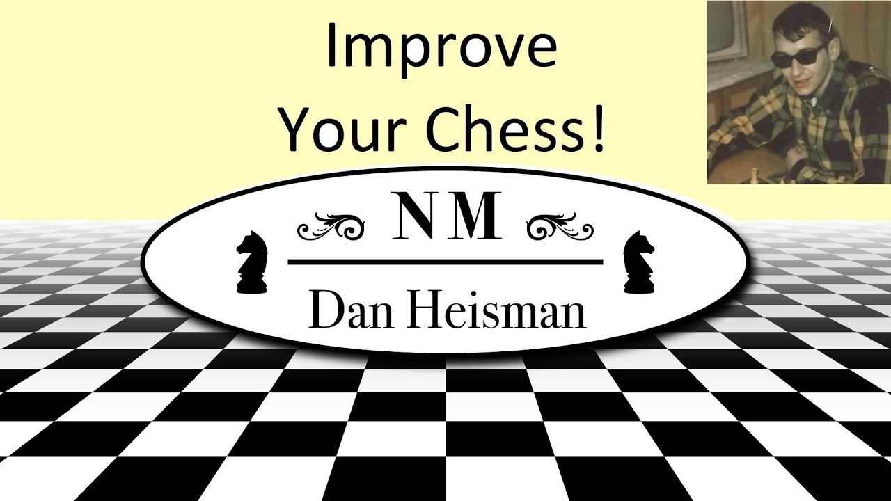 Introducing NM Dan Heisman's Chess Channel & basic thought process ...