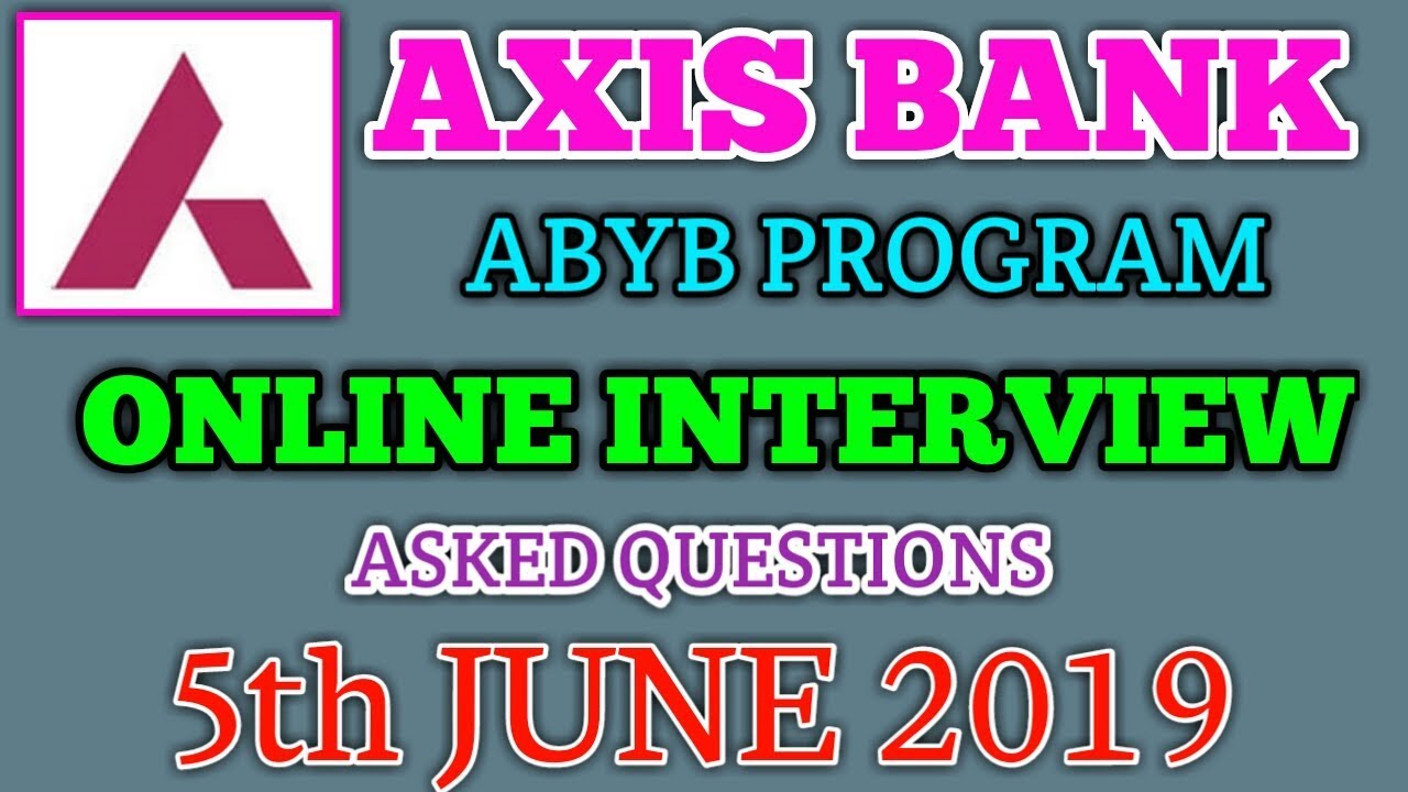 AXIS BANK ABYB PROGRAM ONLINE INTERVIEW 5TH JUNE 2019 ASKED QUESTIONS ...
