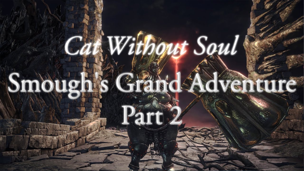 DS3: Smough's Grand Adventure Part 2 - YouTube