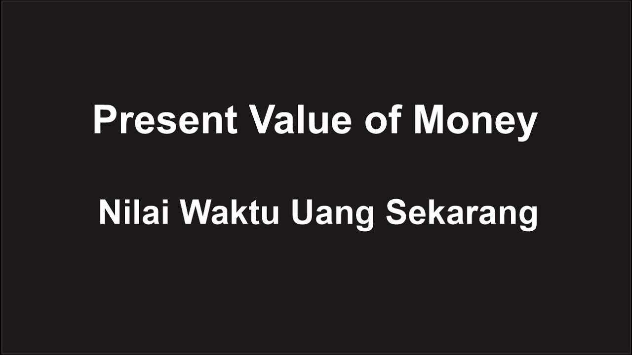 Present value of money - nilai uang masa sekarang - konsep perhitungan ...