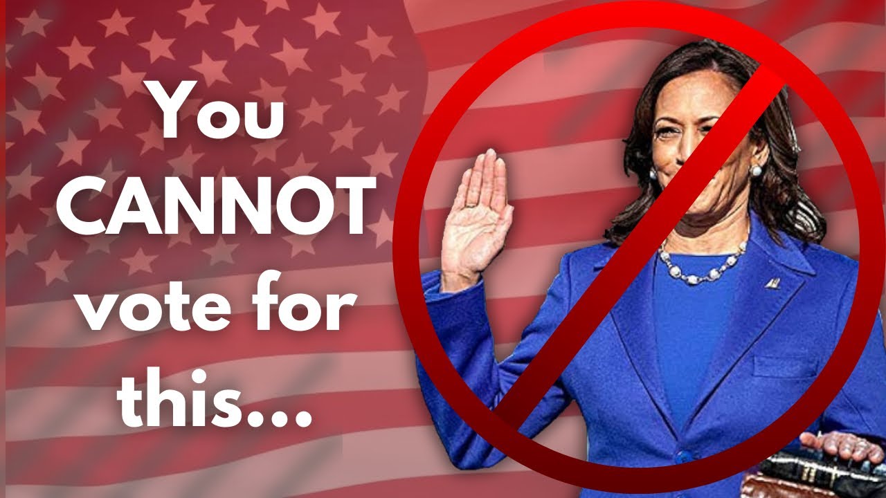 Why you CANNOT VOTE for KAMALA HARRIS in November - YouTube