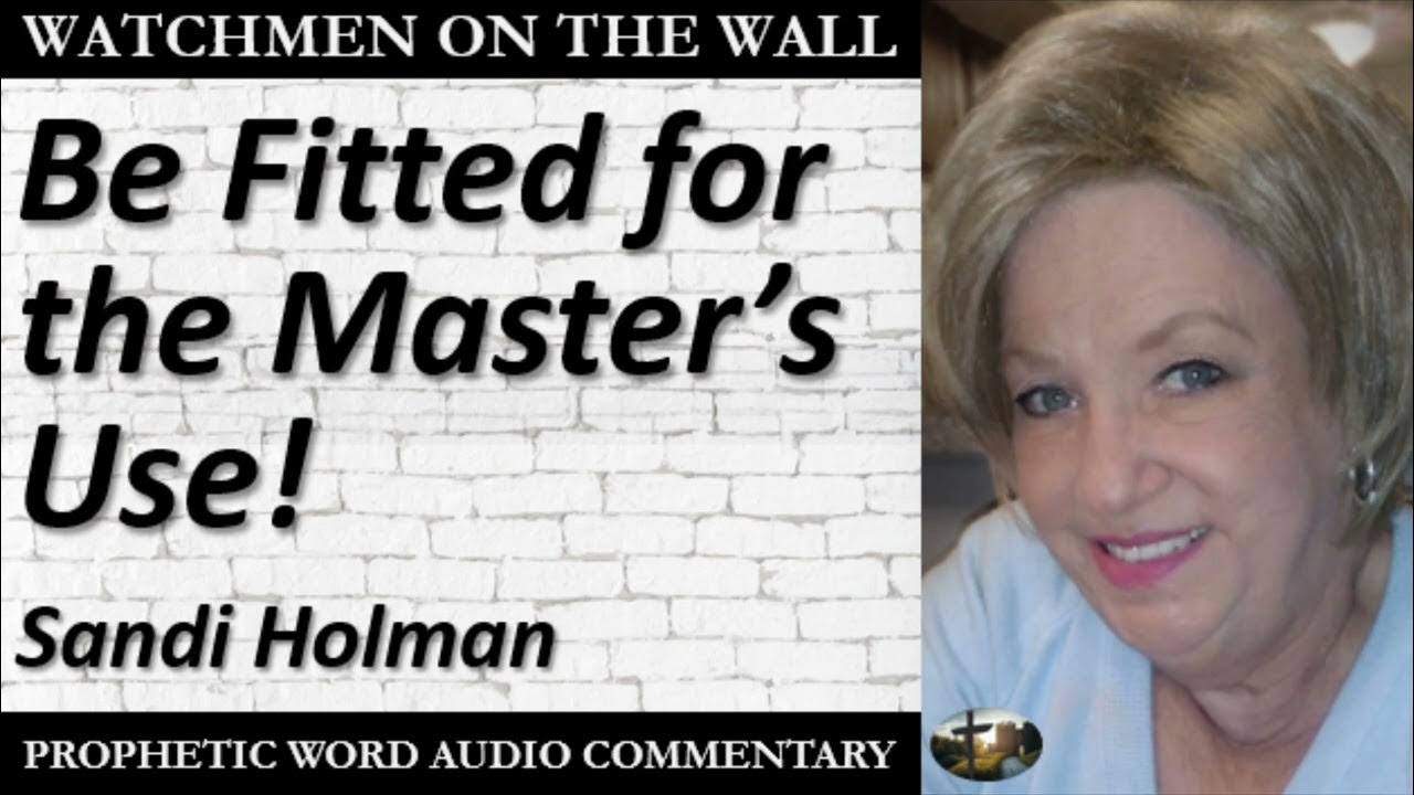 “Be Fitted for the Master’s Use!” – Powerful Prophetic Encouragement from Sandi Holman - YouTube