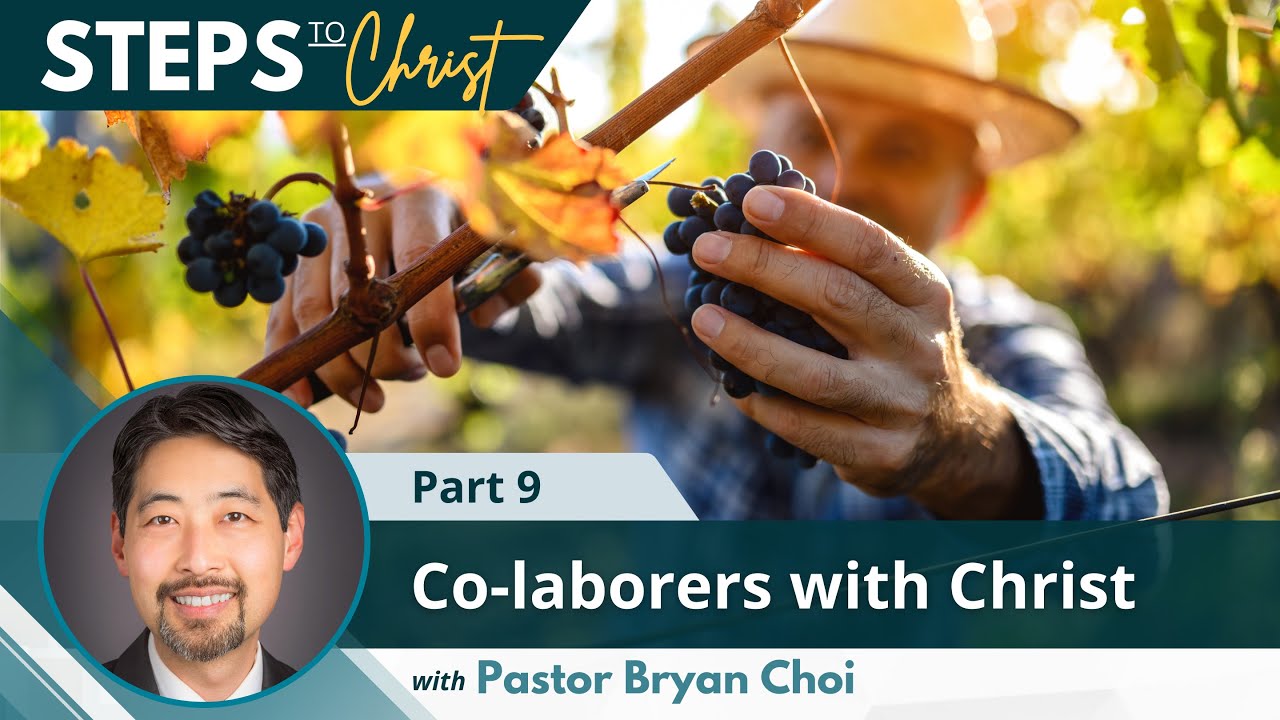 Co-laborers with Christ | Steps to Christ: Part 9 - YouTube