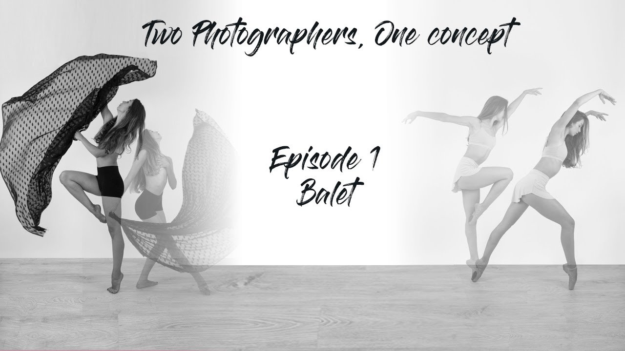 Two photographers, one concept - Ep.01 - Balet - YouTube