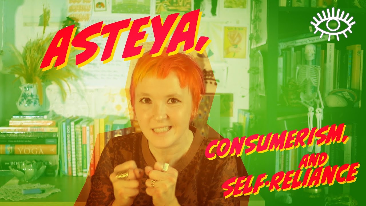 YAMA SERIES: Asteya - non-stealing, consumerism, and self-reliance ...