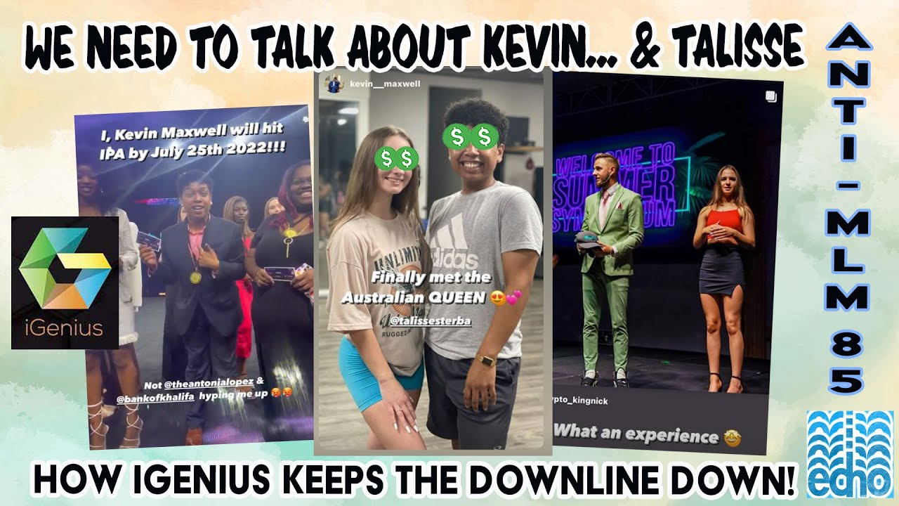 The down-downlines of iGenius | We need to talk about Kevin and Talisse - grinding at the bottom ...