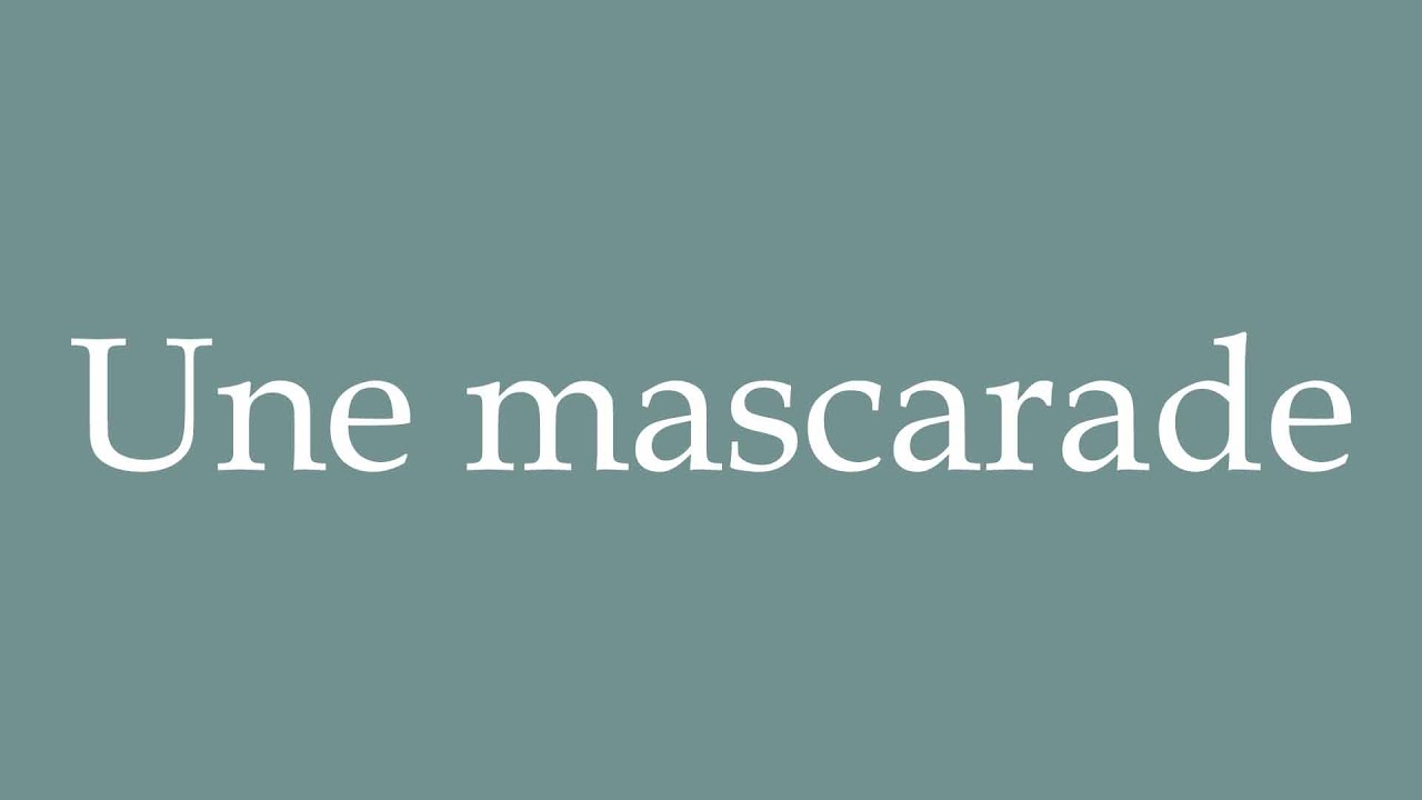 How to Pronounce ''Une mascarade'' (A masquerade) Correctly in French ...
