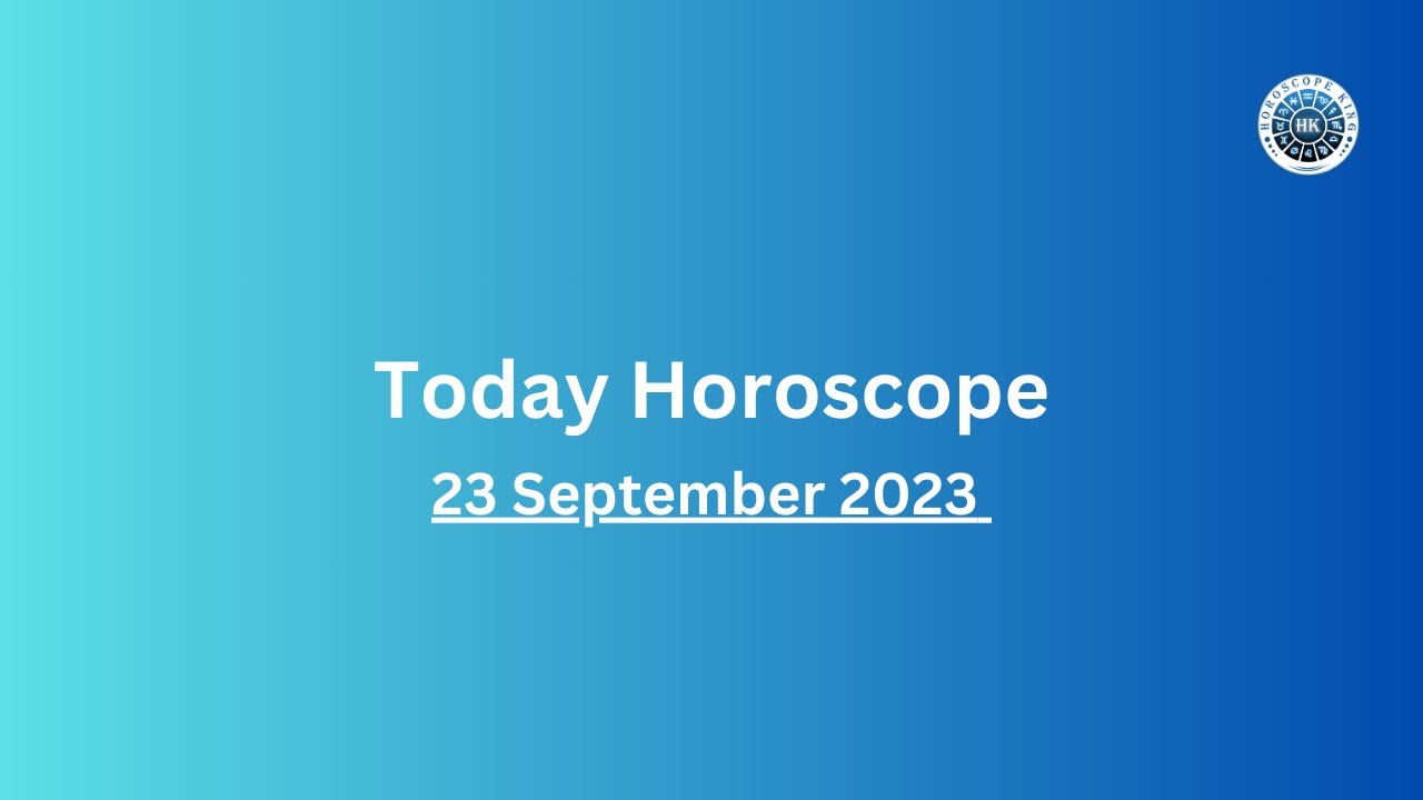 Horoscope Today in English |Daily Horoscope 23 September 2023 |Zodiac ...
