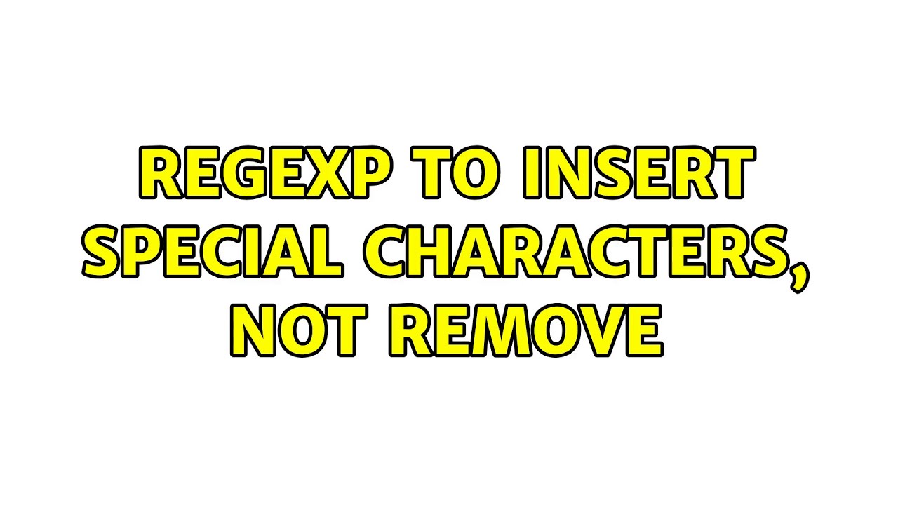 REGEXP To Insert Special Characters Not Remove 3 Solutions YouTube REGEXP To Insert Special Characters Not Remove 3 Solutions YouTube