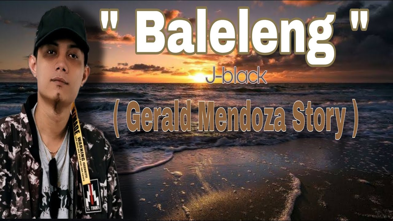 BALELENG - J-BLACK ( GERALD MENDOZA STORY ) LYRICS - YouTube Music