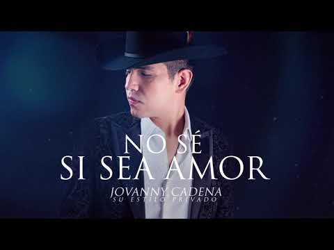 Jovanny Cadena y Su Estilo Privado - No Sé Si Sea Amor [Lyric Video]