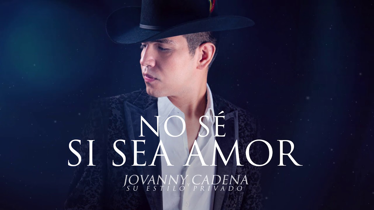 Jovanny Cadena y Su Estilo Privado - No Sé Si Sea Amor [Lyric Video ...