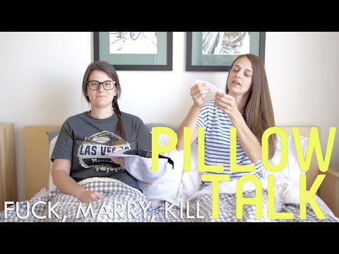 Fuck Marry Kill - Lesbian edition - Pillow Talk