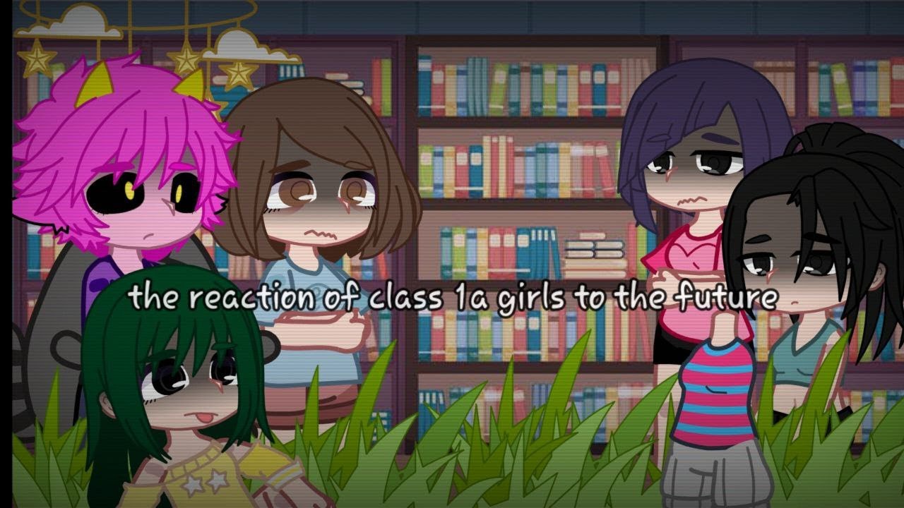 Class 1A Girls react to the Future || Mha/Bnha - YouTube