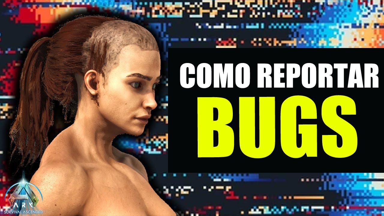 COMO REPORTAR BUGS DO ARK - YouTube
