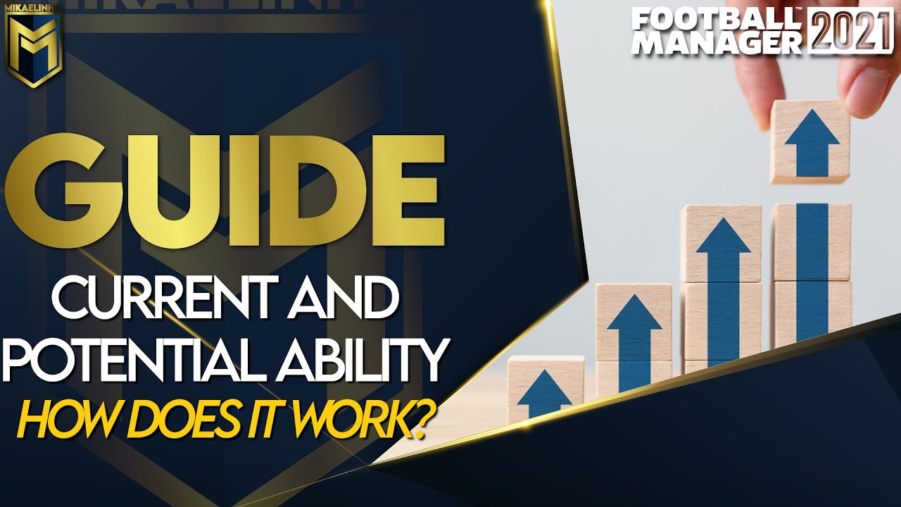 FM21 | Guide | Current and Potential Ability Explained | FOOTBALL ...