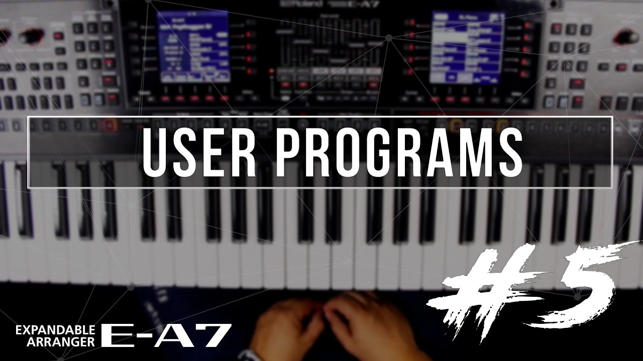User Programs - Roland E-A7 [Tutorial] #5 - YouTube