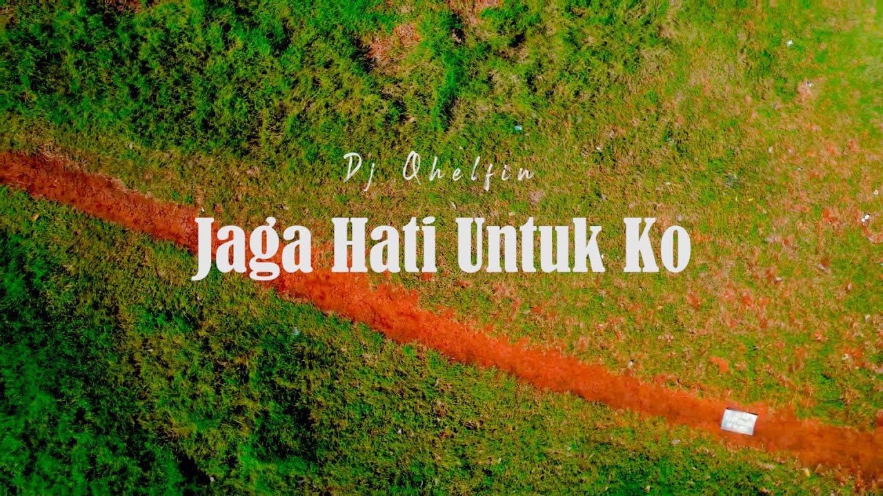JAGA HATI UNTUK KO_Dj Qhelfin (Official Video Lirik) - YouTube