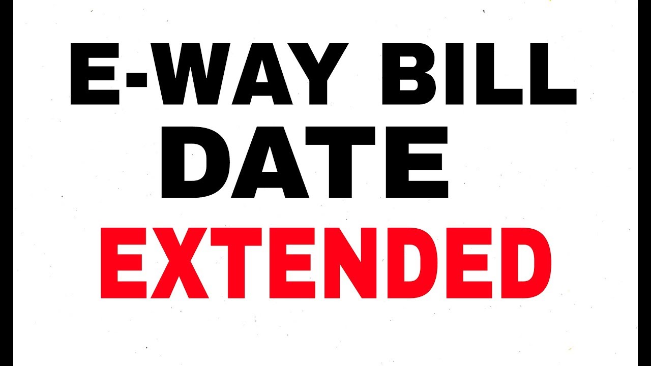 E WAY Bill Date Extended YouTube e-way-bill-date-extended-youtube