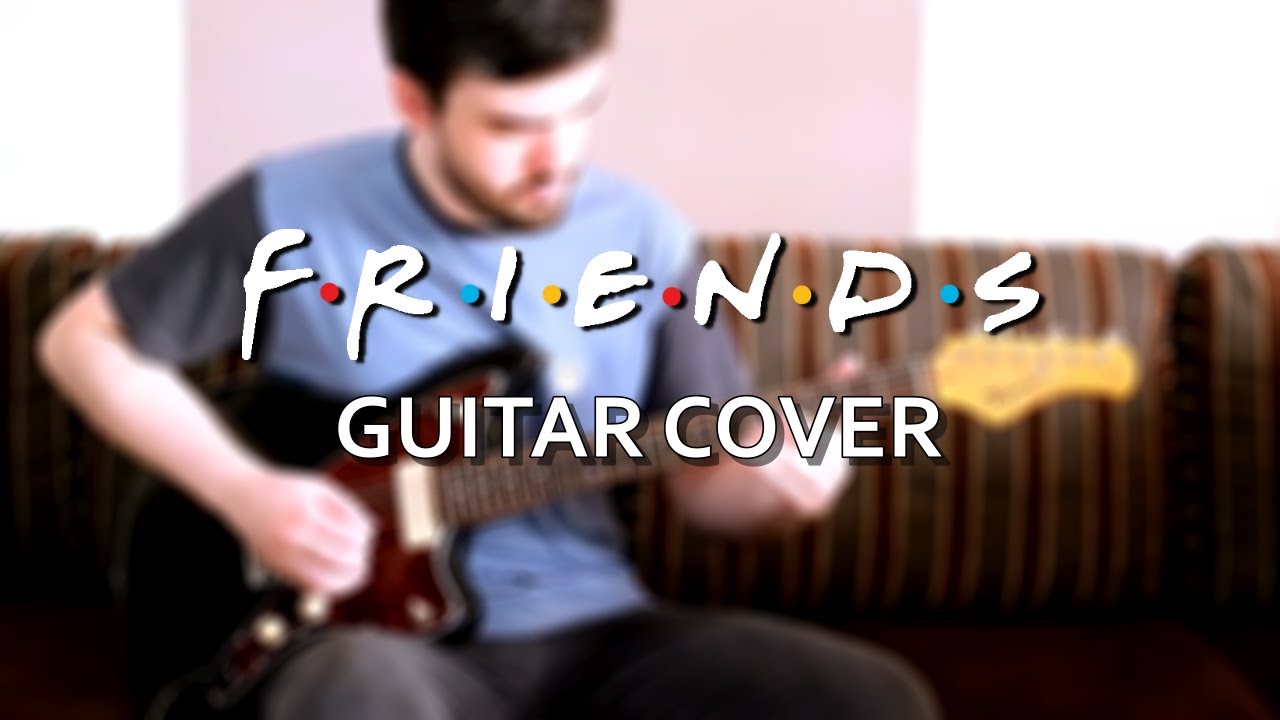 "Friends Theme Song" | I'll Be There for You (Guitar Cover) - YouTube