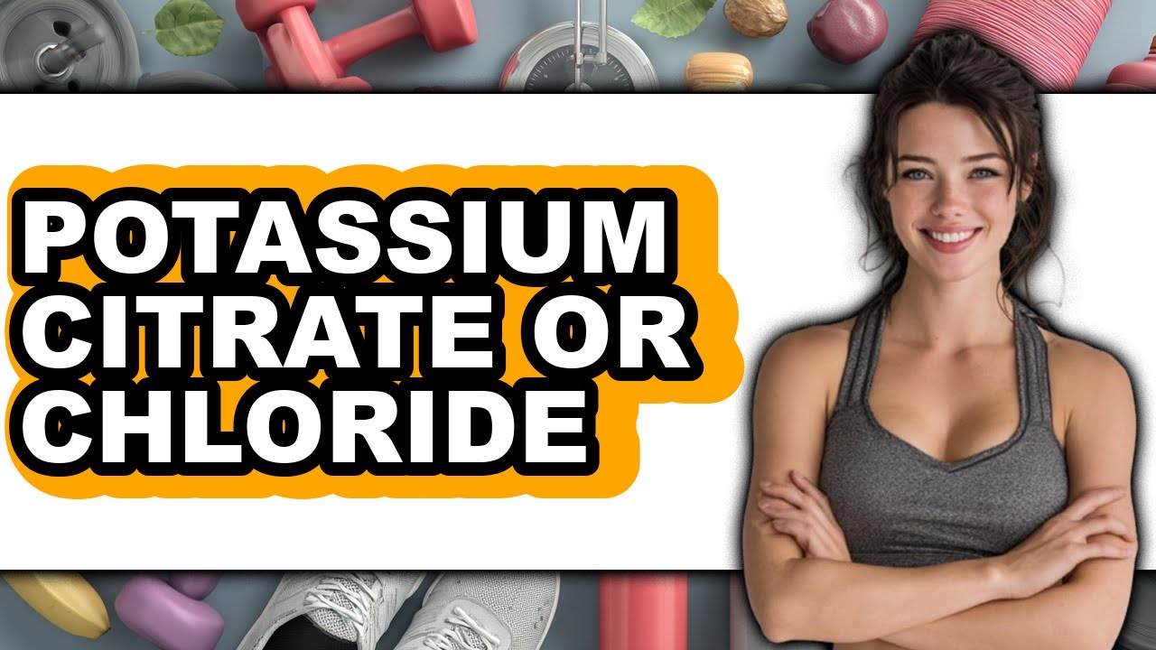 Potassium Citrate vs. Potassium Chloride: Which is Better for Health ...
