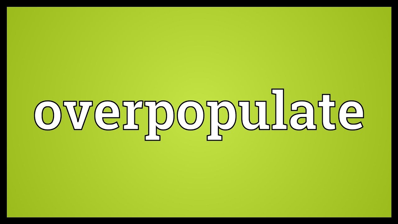 Overpopulate Meaning - YouTube