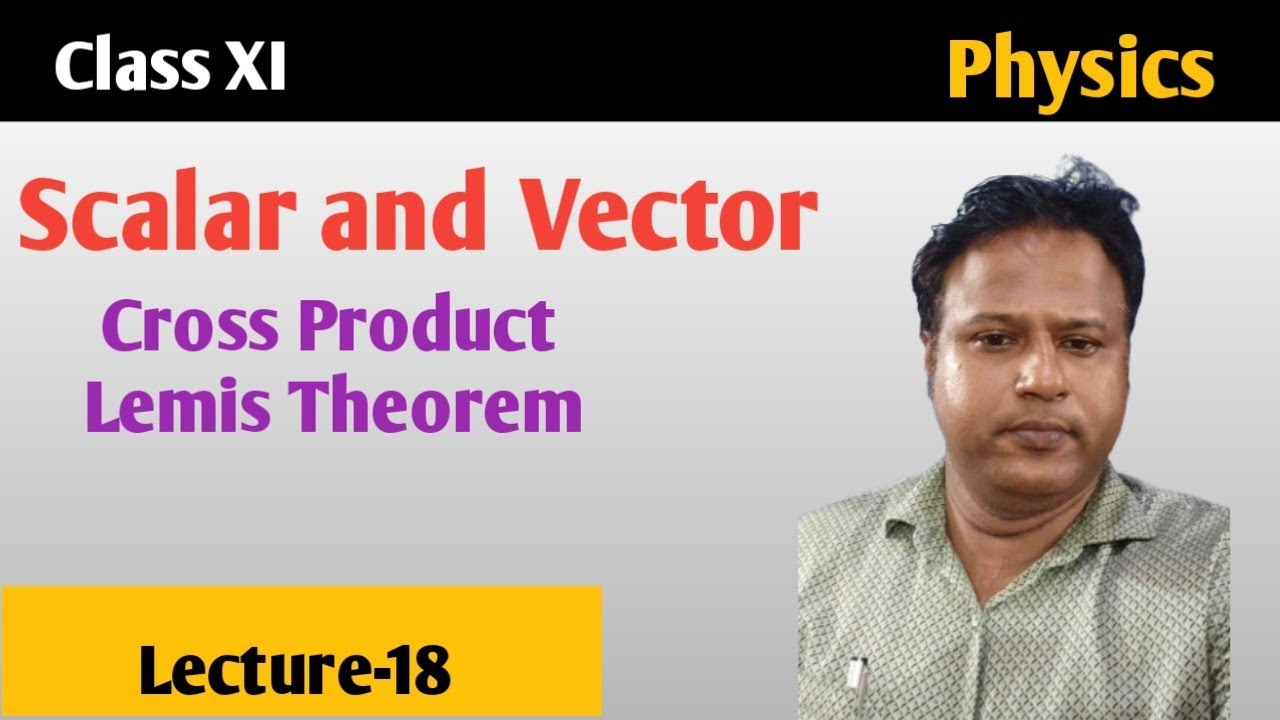 SCALAR AND VECTOR |CROSS PRODUCT |.LEMIS Theorem| CLASS XI - YouTube