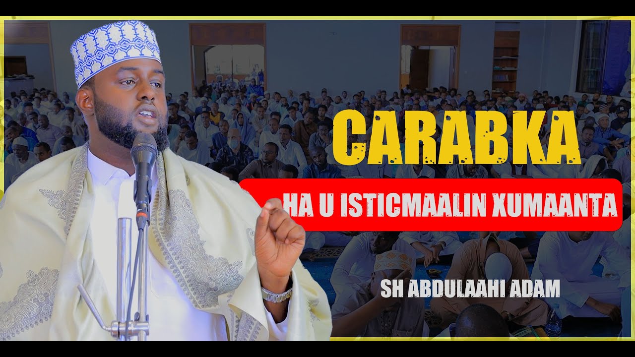 KHUDBADA || CARABKA HA U ISTICMAALIN XUMAANTA || Sh Abdullahi Adam ...