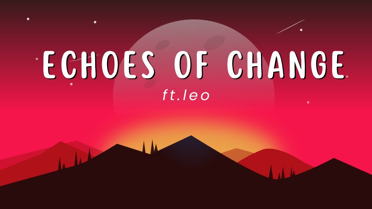 𝙇𝙚𝙤 𝘼𝙡𝙚𝙭𝙖𝙣𝙙𝙚𝙧 - Echoes of Change (lyrics) | Together, we make history ...