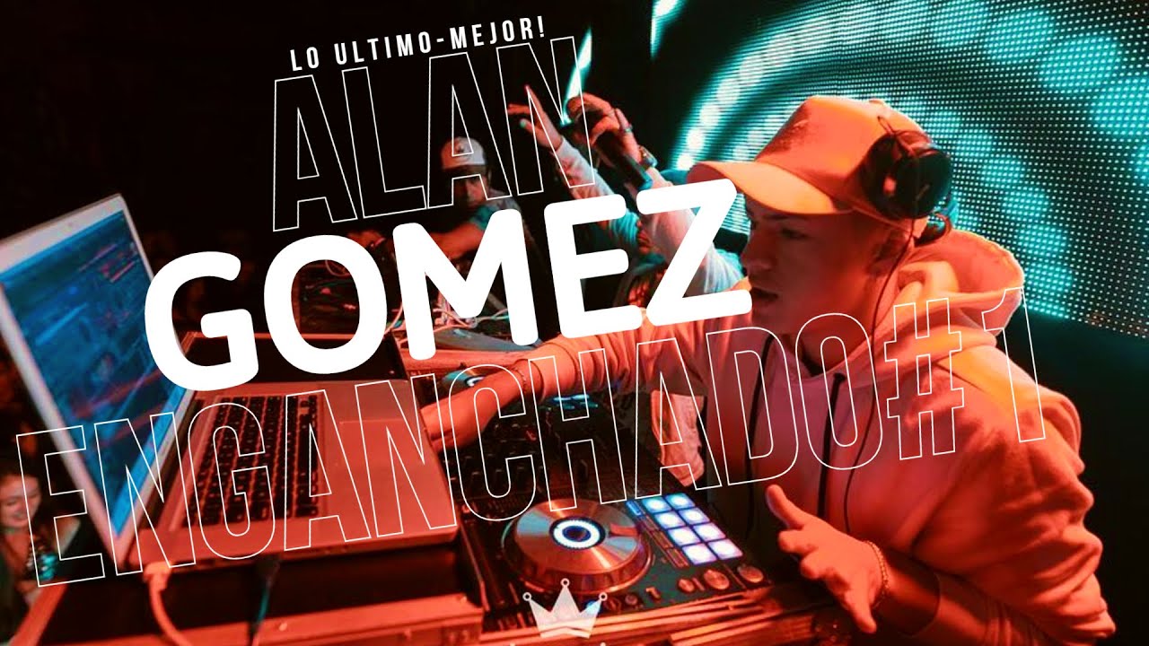 °MIX ALAN GOMEZ 2021💣⚡MARZO 2021 | ENGANCHADO FIESTERO | JODA 2021 ...