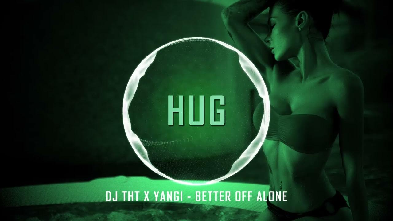 DJ THT x Yangi - Better Off Alone - YouTube