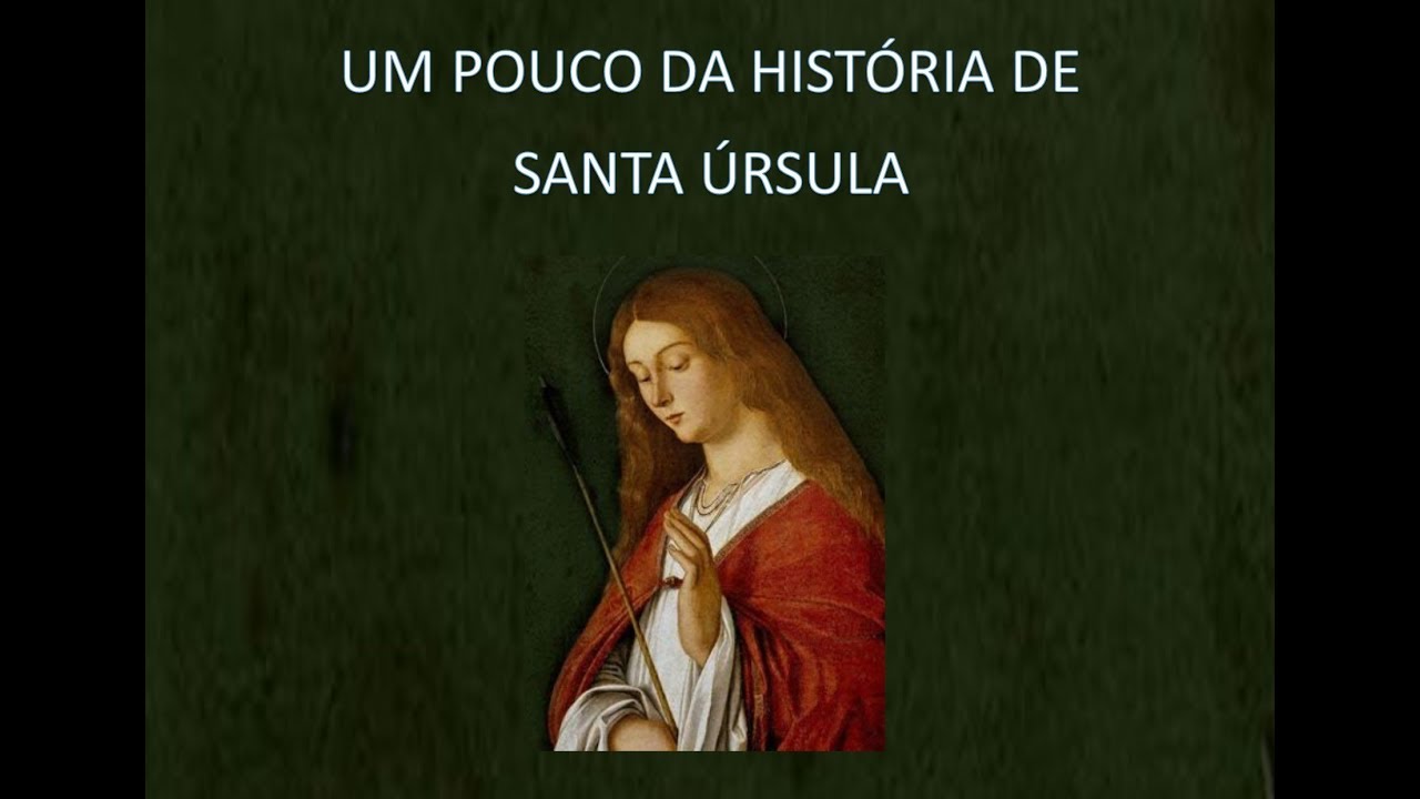 UM POUCO DA HISTÓRIA DE SANTA ÚRSULA - YouTube