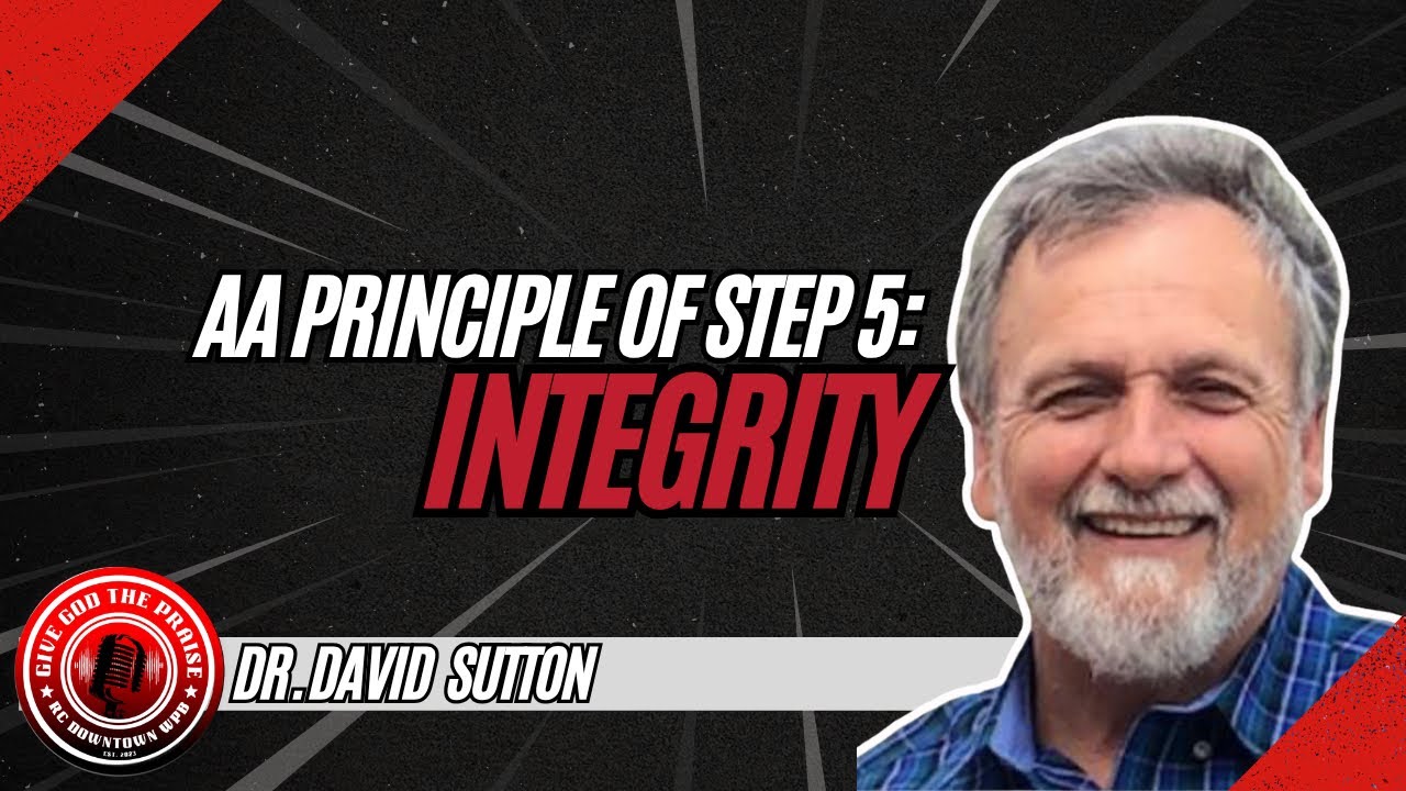 AA Principle of Step 5: Integrity - Dr. David Sutton 5/30/25 - YouTube