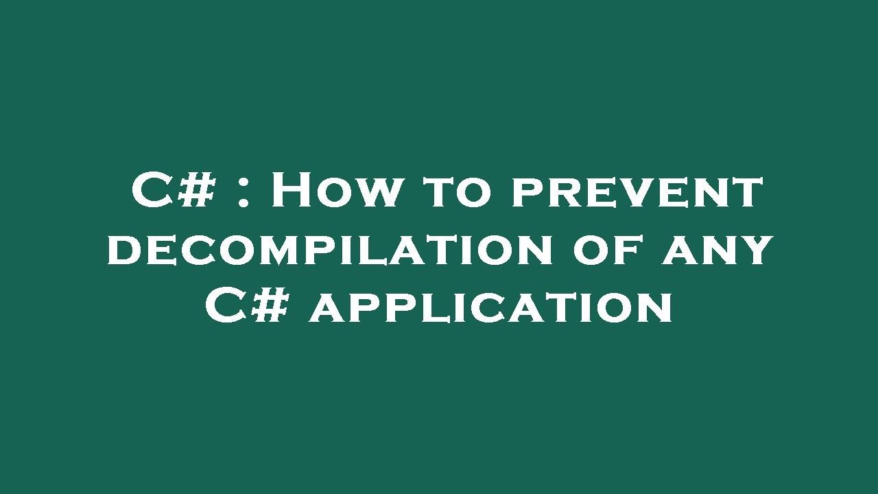 C# : How to prevent decompilation of any C# application - YouTube