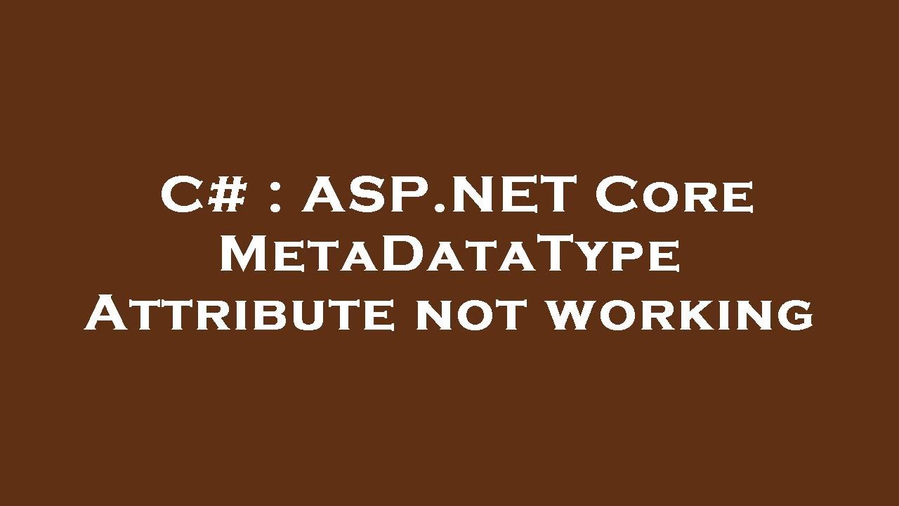 C ASP NET Core MetaDataType Attribute Not Working YouTube c-asp-net-core-metadatatype-attribute-not-working-youtube