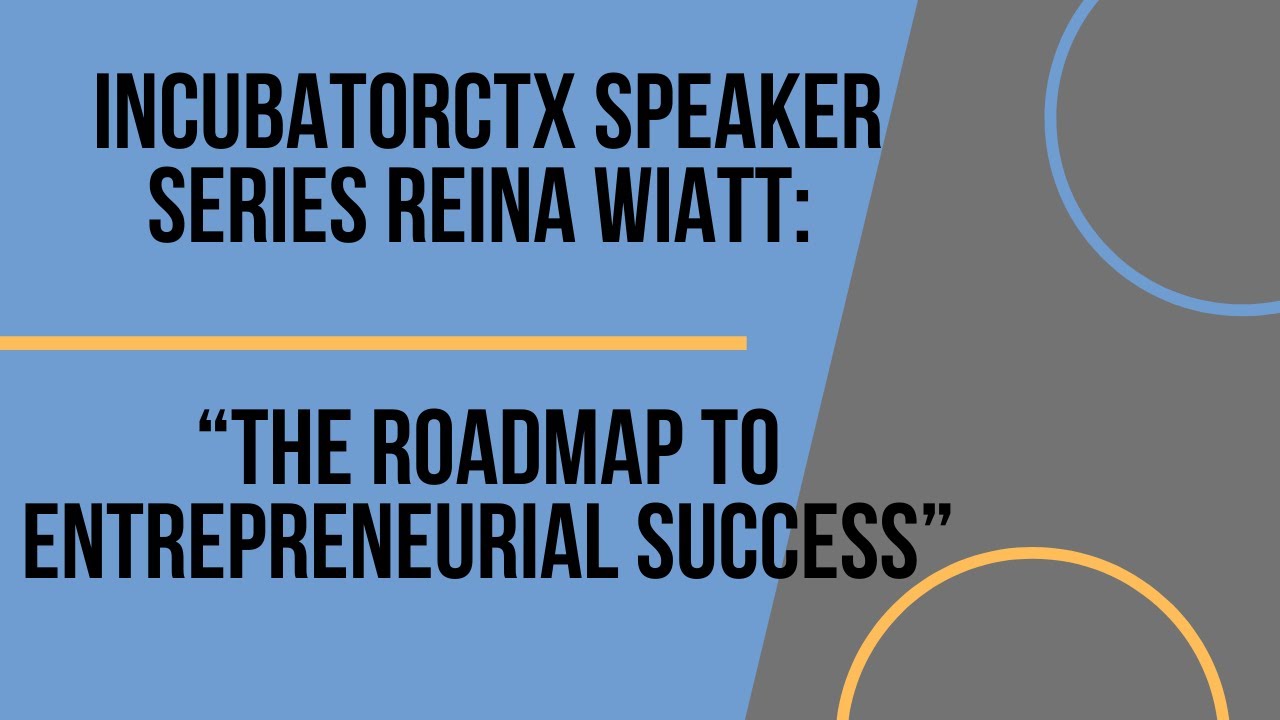 IncubatorCTX Speaker: Reina G. Wiatt, TyRex Group, Ltd, The Roadmap to ...