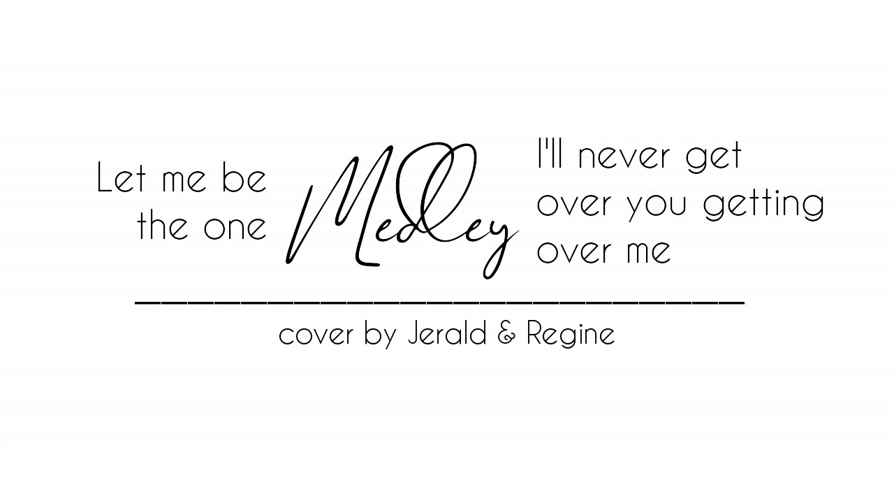 Let Me Be The One/I'll Never Get Over You(Getting Over Me) Medley Cover ...