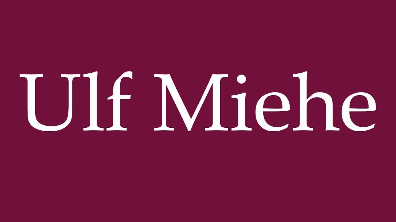 How to Pronounce ''Ulf Miehe'' Correctly in German - YouTube